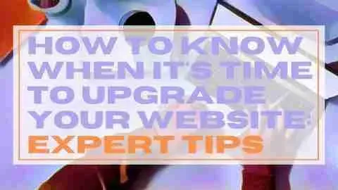 How to Know When it’s Time to Upgrade Your Website: Expert Tips ...